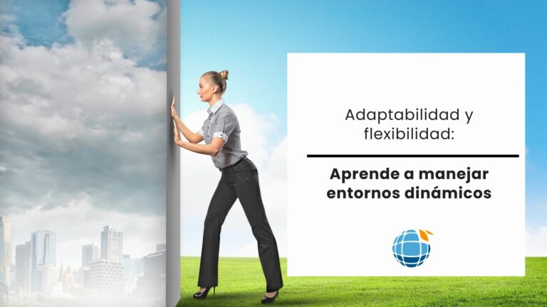Adaptabilidad y flexibilidad: aprende a manejar entornos dinámicos - FEI - Formación y Educación ...